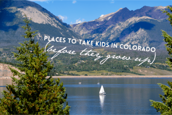 21 Places to Take Kids in Colorado (before they grow up)